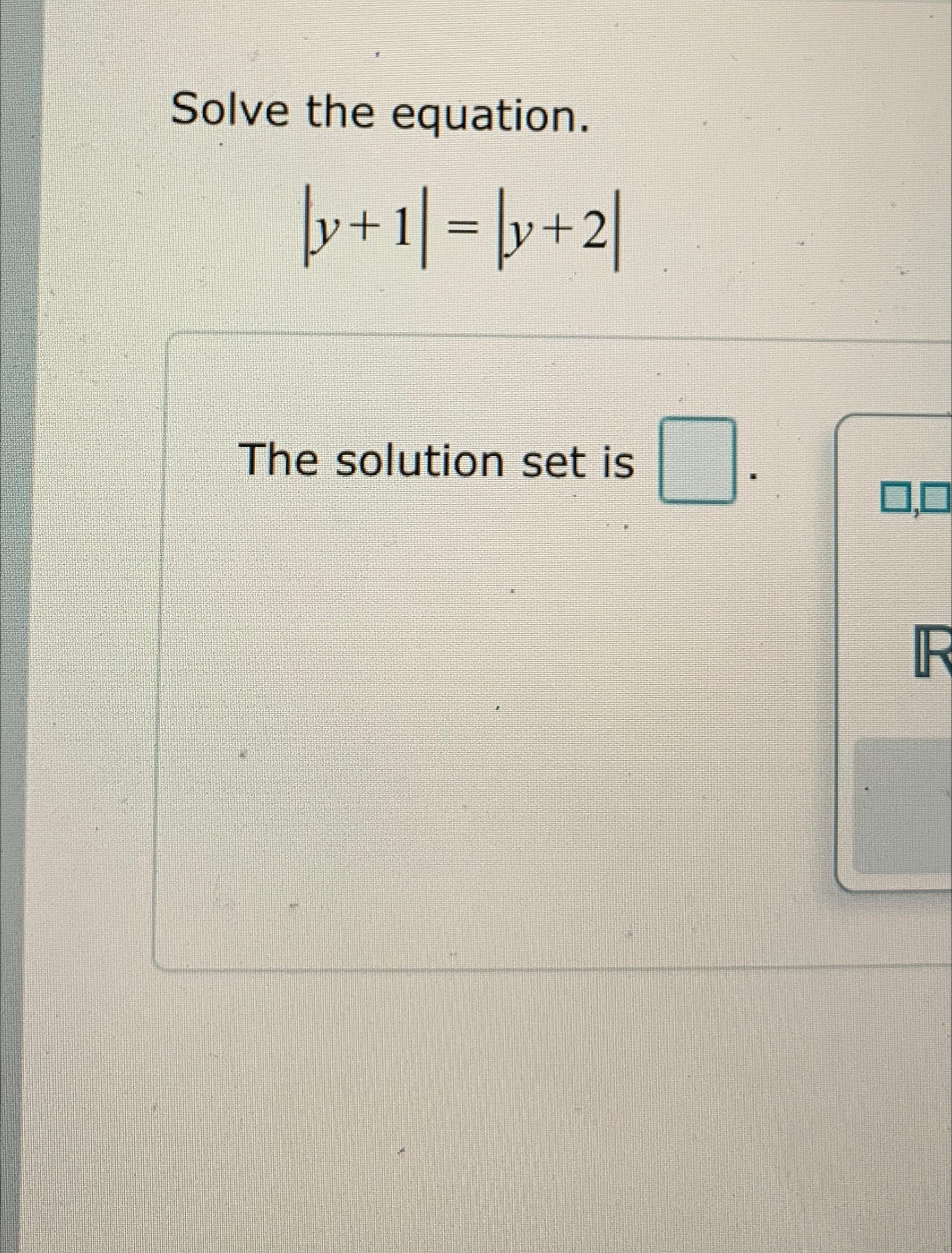 Solved Solve the equation.|y+1|=|y+2|The solution set is | Chegg.com