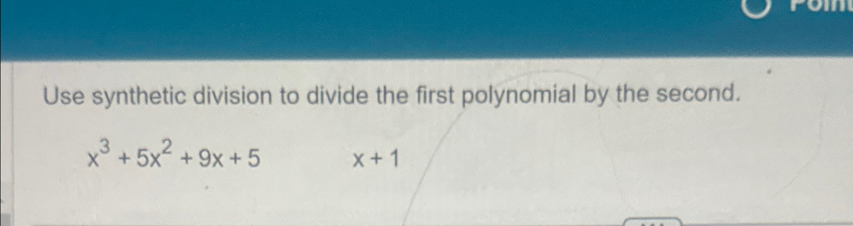 Solved Use synthetic division to divide the first polynomial | Chegg.com