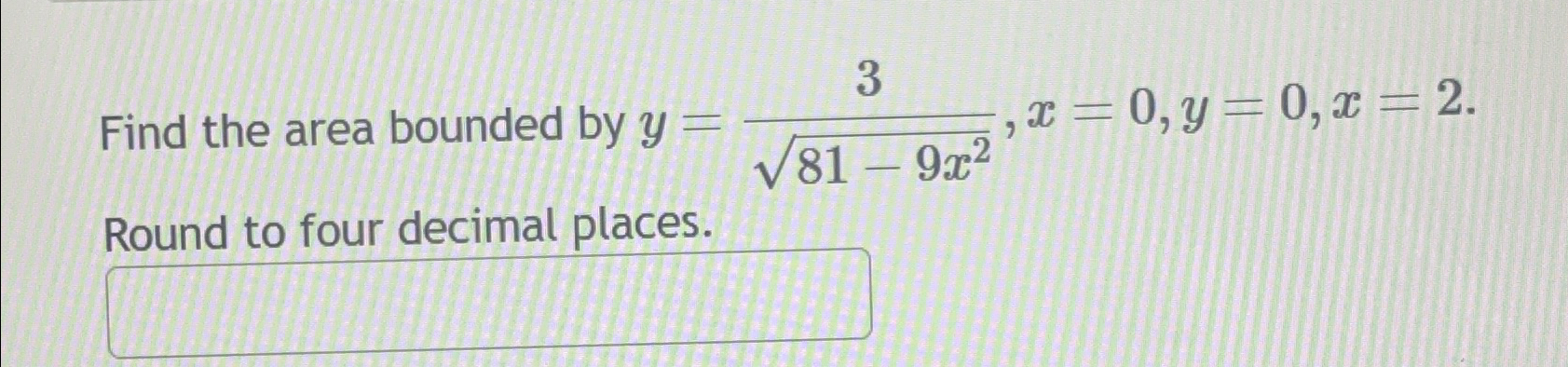 Solved Find the area bounded by y=381-9x22,x=0,y=0,x=2. | Chegg.com