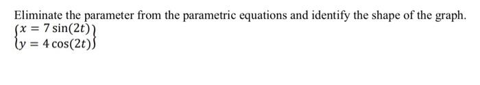 Solved Eliminate the parameter from the parametric equations | Chegg.com
