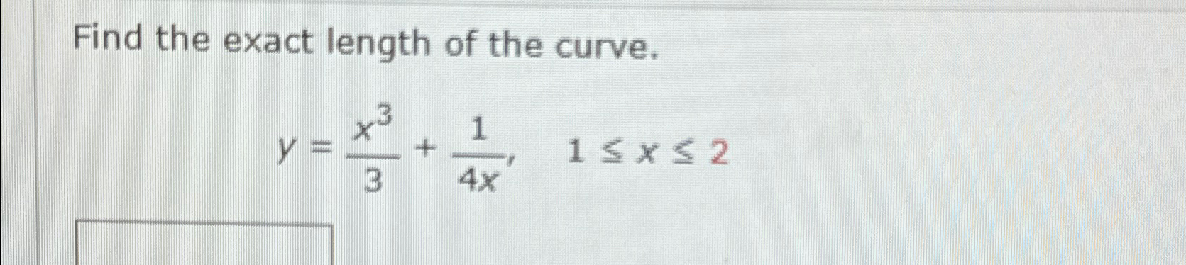 Solved Find the exact length of the curve.y=x33+14x,1≤x≤2 | Chegg.com
