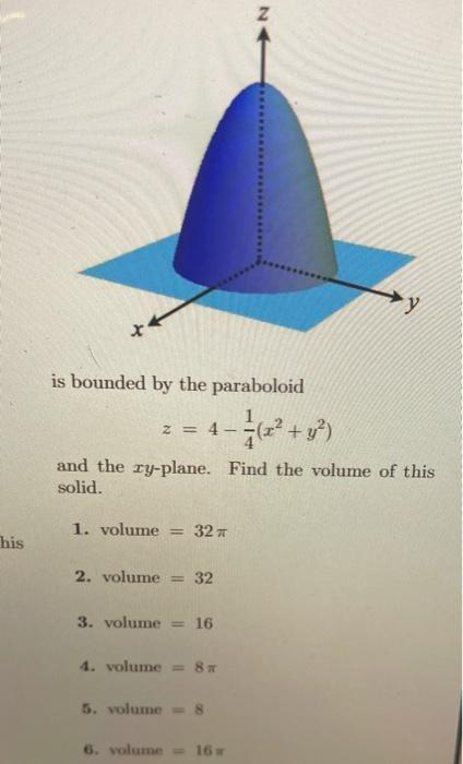 Solved The paraboloid == +) is shown in N X Find the volume | Chegg.com