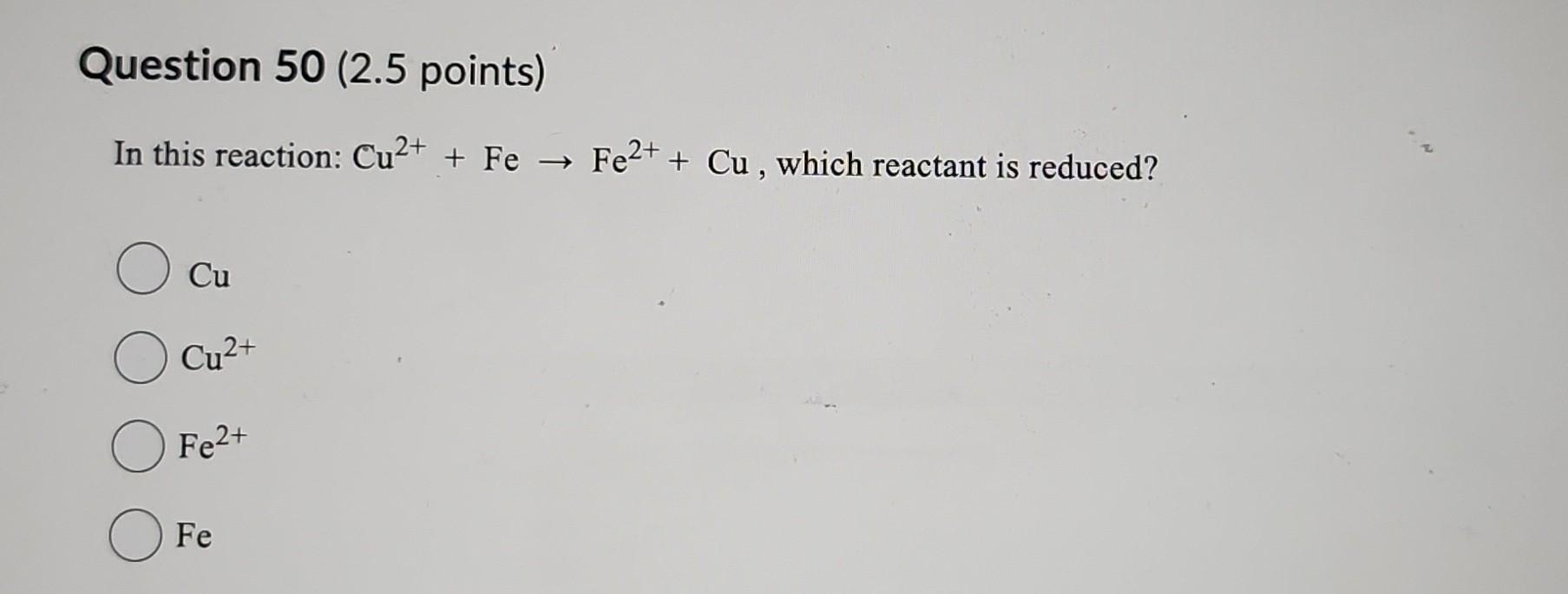 Solved In this reaction: Cu2++Fe→Fe2++Cu, which reactant is | Chegg.com
