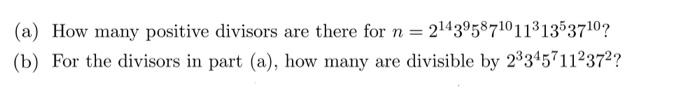 Solved (a) How many positive divisors are there for n = | Chegg.com