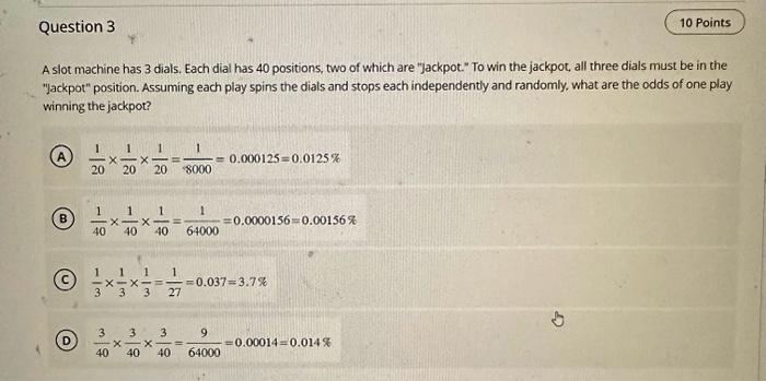 Solved A slot machine has 3 dials, Each dial has 40 | Chegg.com