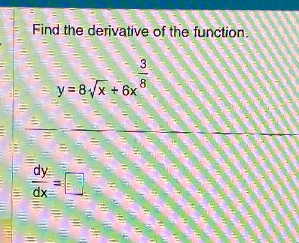Solved Find the derivative of the function.y=8x2+6x38dydx= | Chegg.com