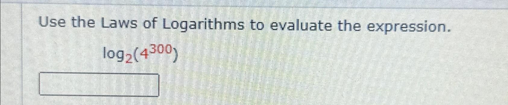Solved Use the Laws of Logarithms to evaluate the | Chegg.com