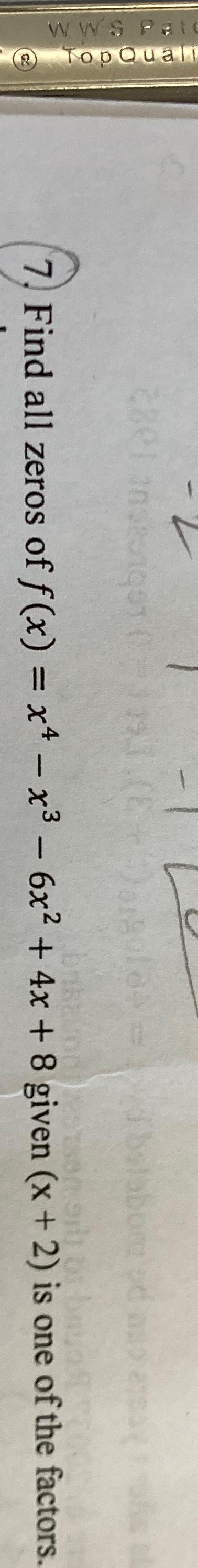 Solved Find all zeros of f(x)=x4-x3-6x2+4x+8 ﻿given (x+2) | Chegg.com