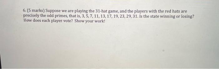 Solved 6. (5 marks) Suppose we are playing the 31-hat game, | Chegg.com