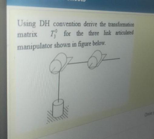 Solved Using DH convention derive the transformation matrix | Chegg.com