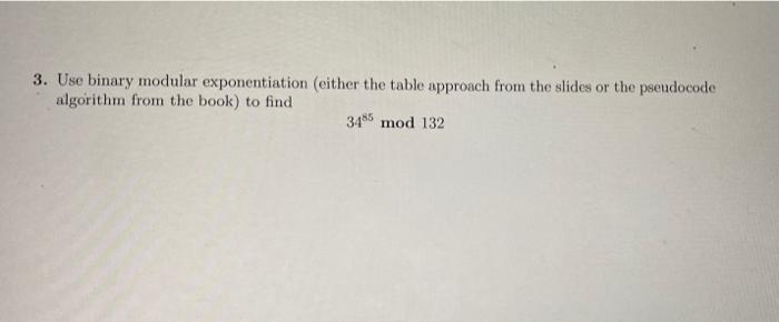 Solved 3. Use binary modular exponentiation (either the | Chegg.com Solved 3. Use binary modular exponentiation (either the | Chegg.com
