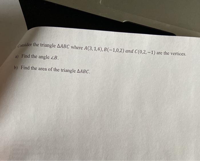 Solved consider the triangle AABC where A(3,1,4), B(-1,0,2) | Chegg.com