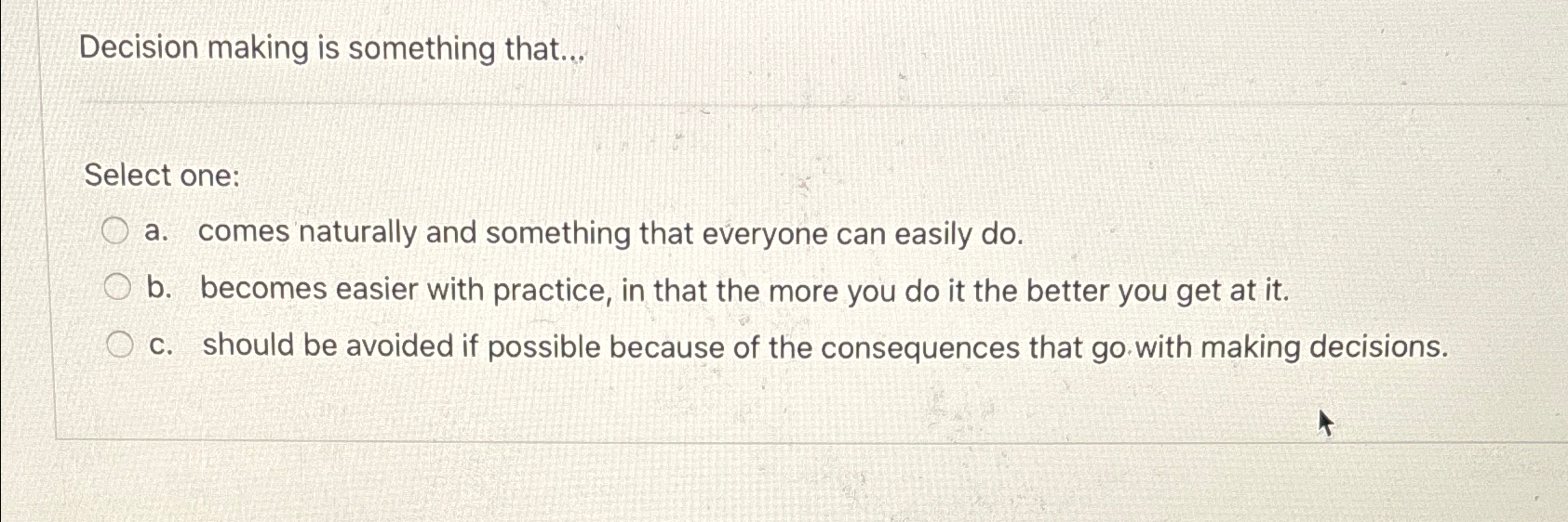 Solved Decision making is something that...Select one:a. | Chegg.com