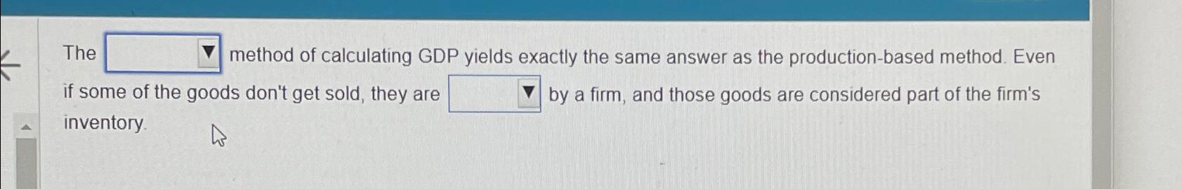 Solved The method of calculating GDP yields exactly the same | Chegg.com