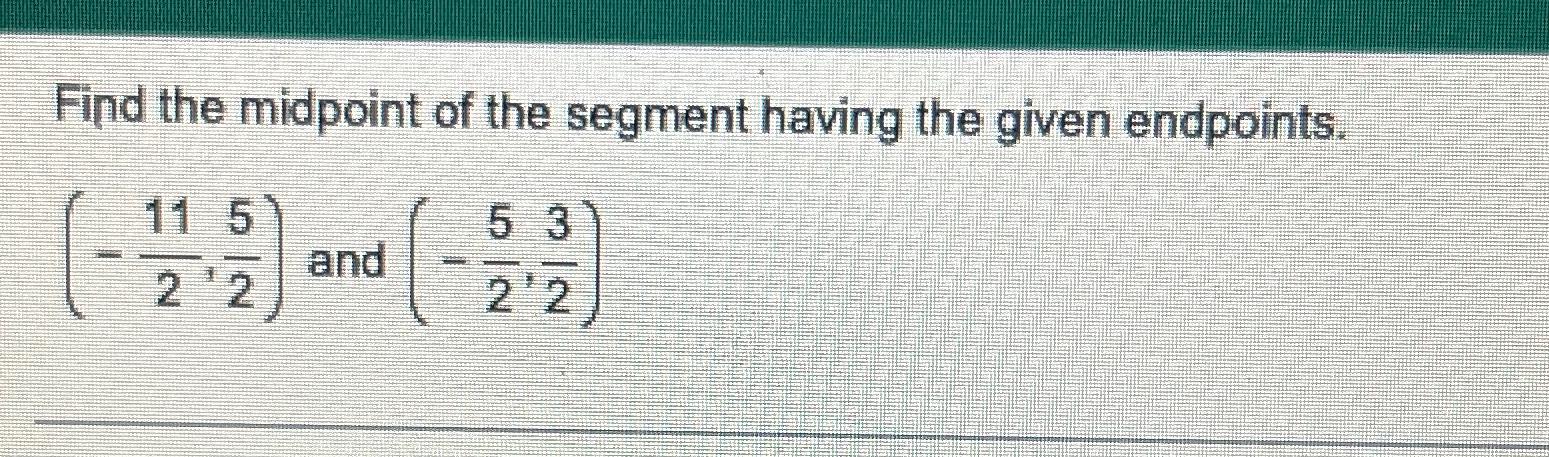 Solved Find the midpoint of the segment having the given | Chegg.com