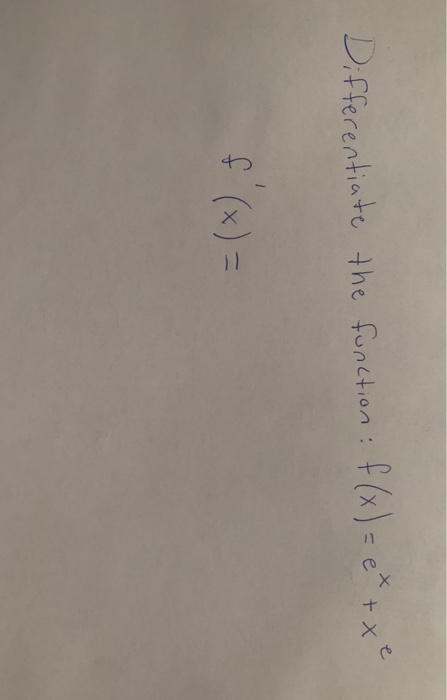 Solved Differentiate the function: f(x) = ex + xe f'() = | Chegg.com