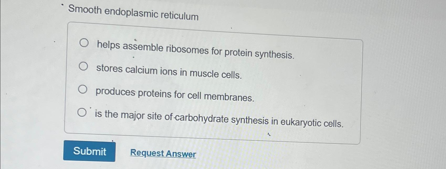 Solved Smooth endoplasmic reticulumhelps assemble ribosomes | Chegg.com