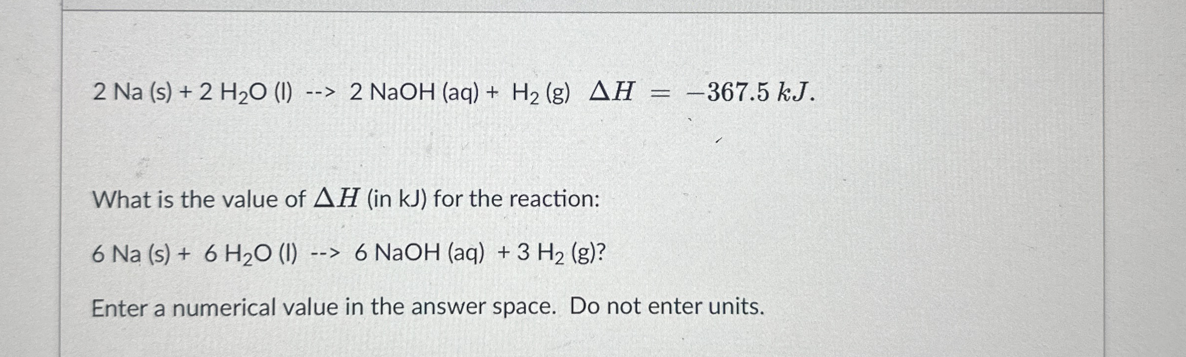 Solved 2Na(s)+2H2O(I)-→2NaOH(aq)+H2(g)ΔH=-367.5kJWhat is the | Chegg.com