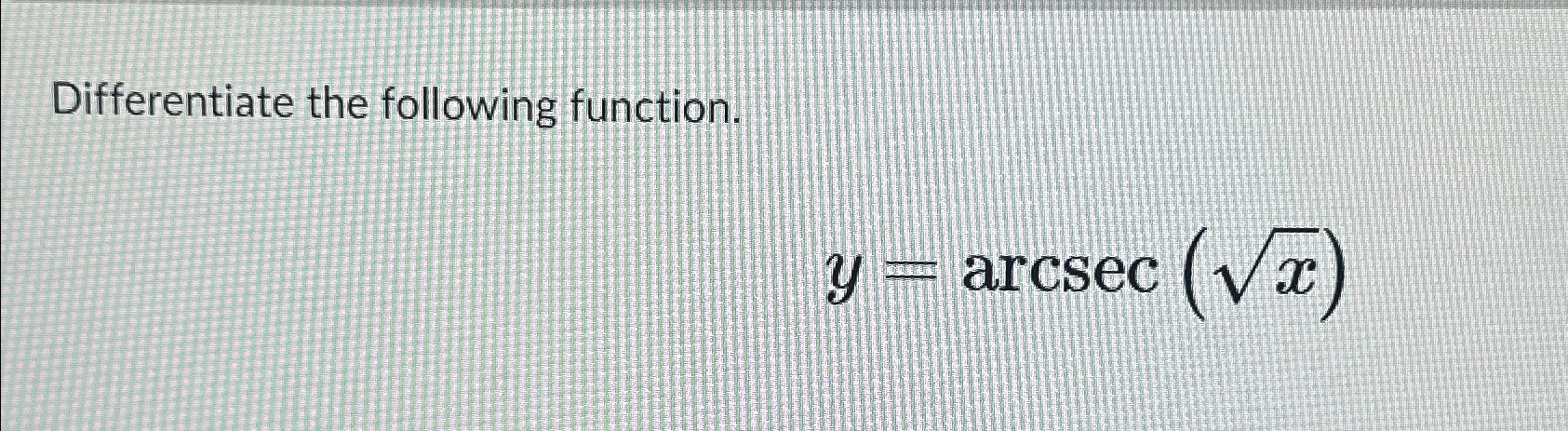 Solved Differentiate the following function.y=arcsec(x2) | Chegg.com