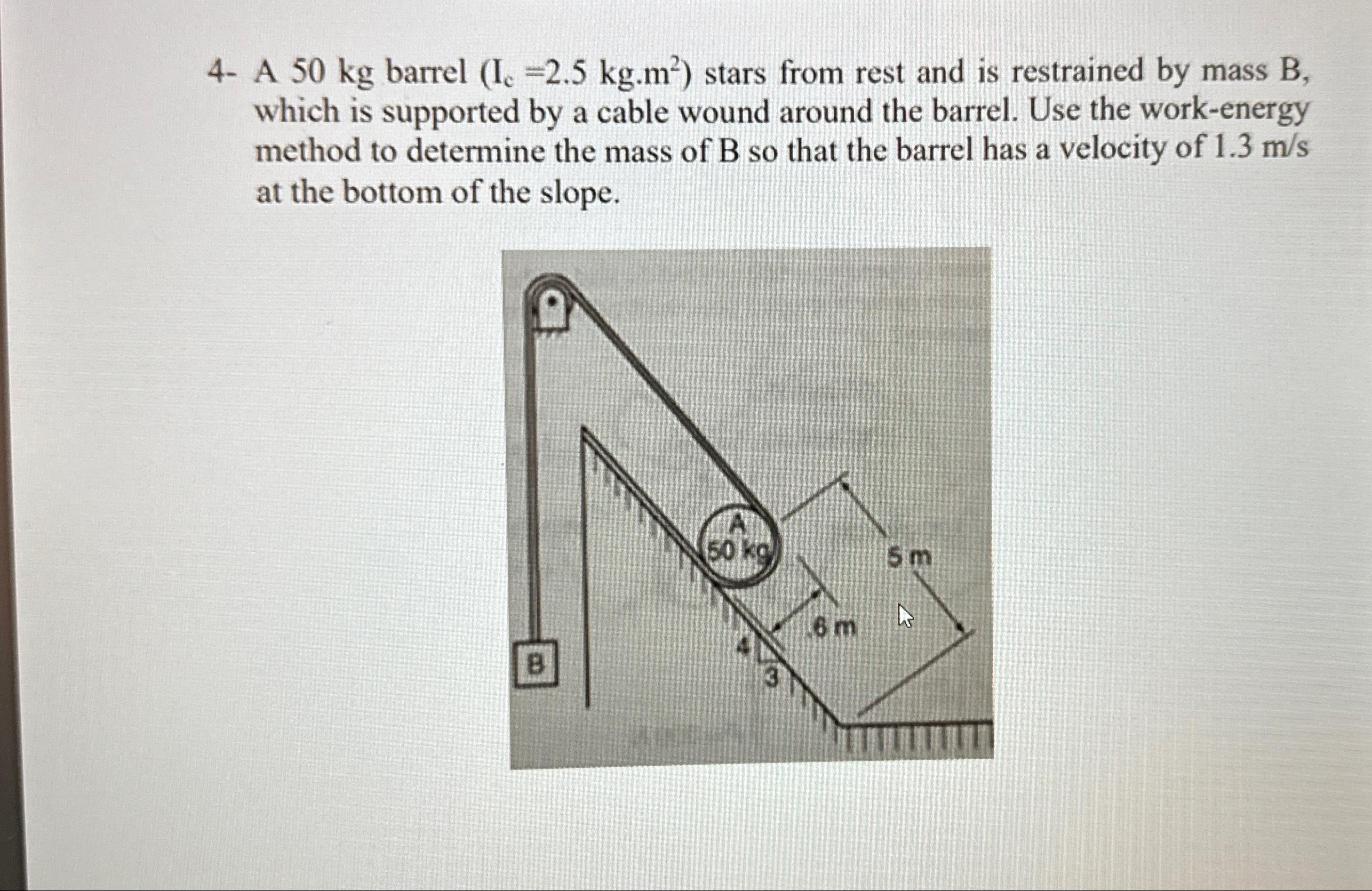 Solved 4- ﻿A 50kg ﻿barrel )=(2.5(kg)*m2 ﻿stars from rest and | Chegg.com