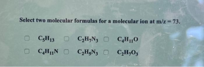 Solved Select two molecular formulas for a molecular ion at | Chegg.com