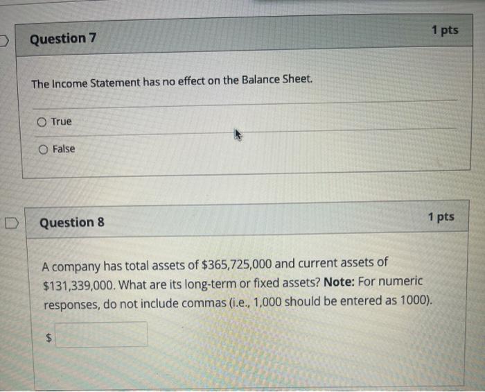 Solved 1 pts Question 7 The Income Statement has no effect | Chegg.com Solved 1 pts Question 7 The Income Statement has no effect | Chegg.com