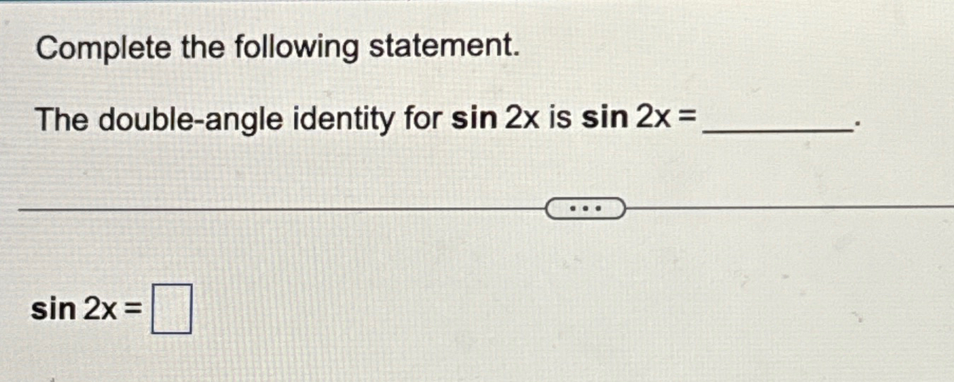 Solved Complete the following statement.The double-angle | Chegg.com