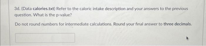 Solved 3d. (Data calories.txt) Refer to the caloric intake | Chegg.com