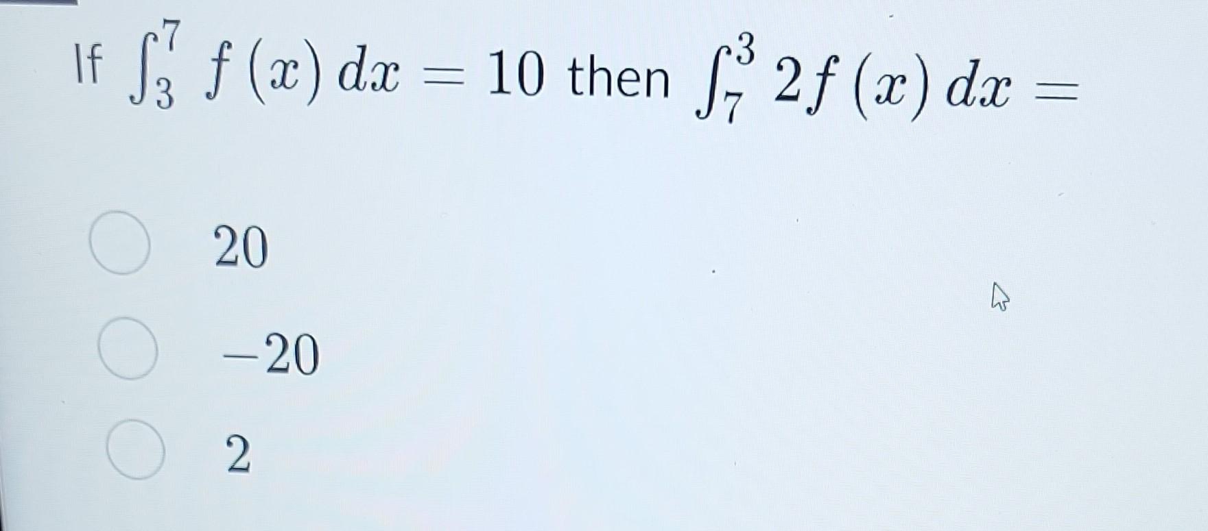 Solved If ∫37f(x)dx=10 then ∫732f(x)dx= 20 −20 2 | Chegg.com