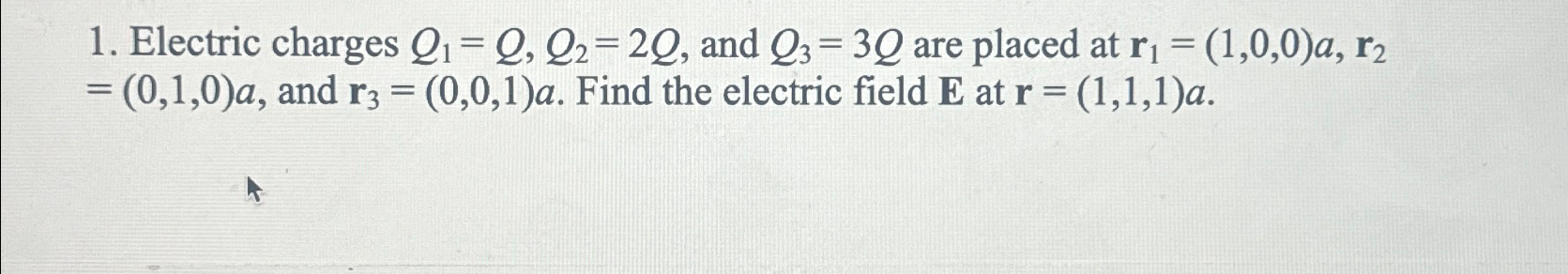 Solved Electric charges Q1=Q,Q2=2Q, ﻿and Q3=3Q ﻿are placed | Chegg.com