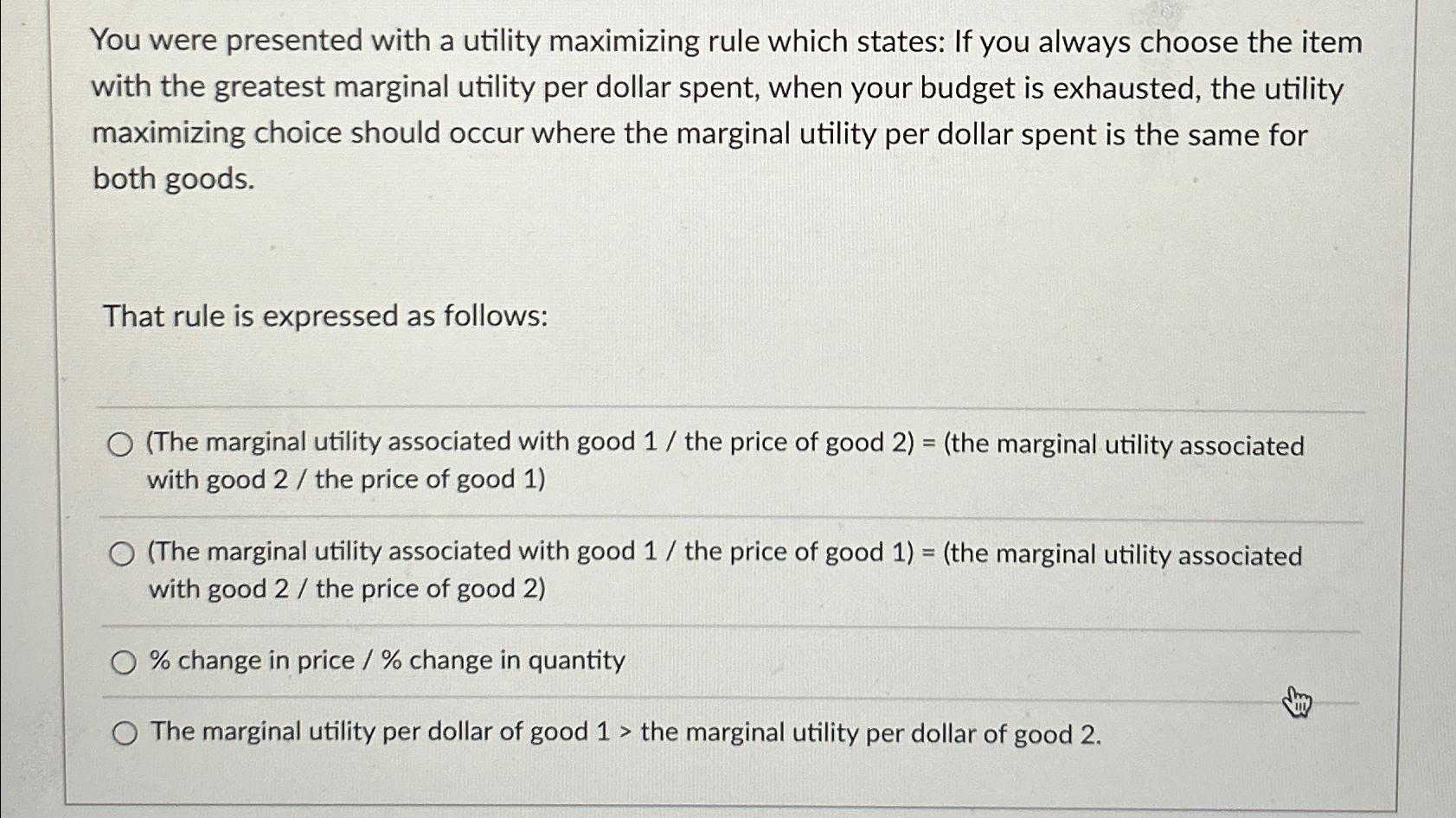 Solved You were presented with a utility maximizing rule | Chegg.com Solved You were presented with a utility maximizing rule | Chegg.com