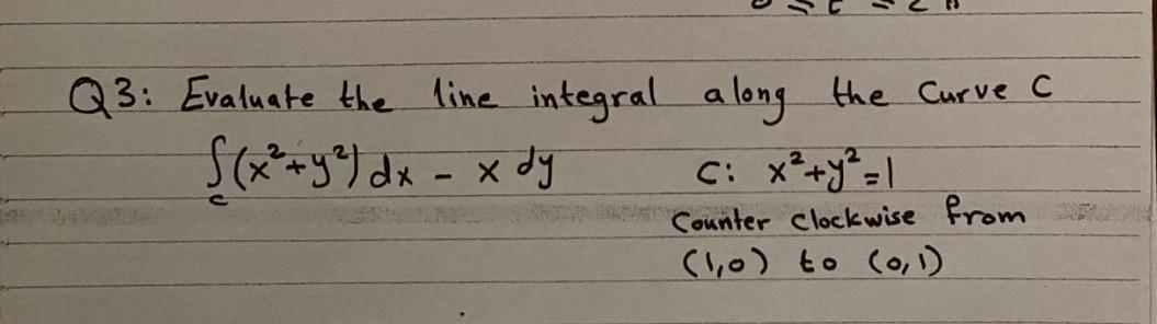 Solved Q3: Evaluate the line integral along the curve C | Chegg.com