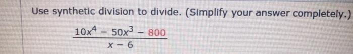 Solved Use synthetic division to divide. (Simplify your | Chegg.com