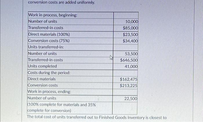 Solved conversion costs are added uniformly. ry is closest | Chegg.com