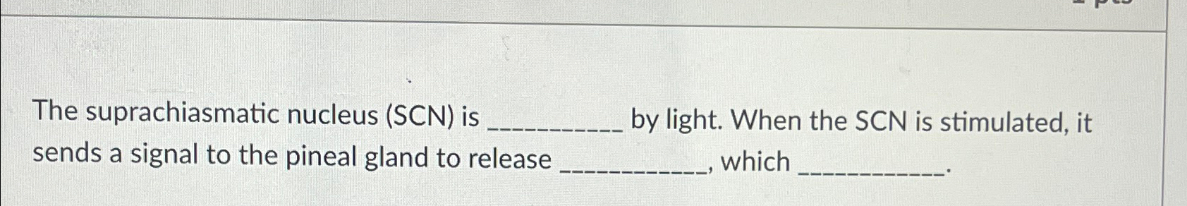 Solved The suprachiasmatic nucleus (SCN) ﻿is by light. When | Chegg.com