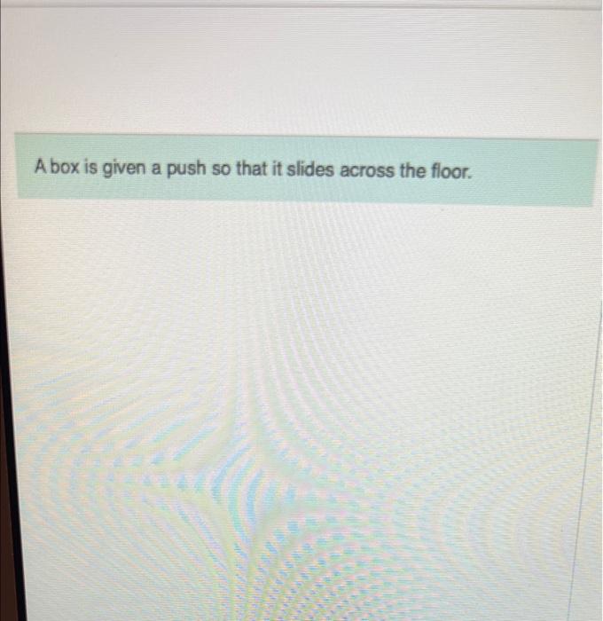 Solved A box is given a push so that it slides across the | Chegg.com