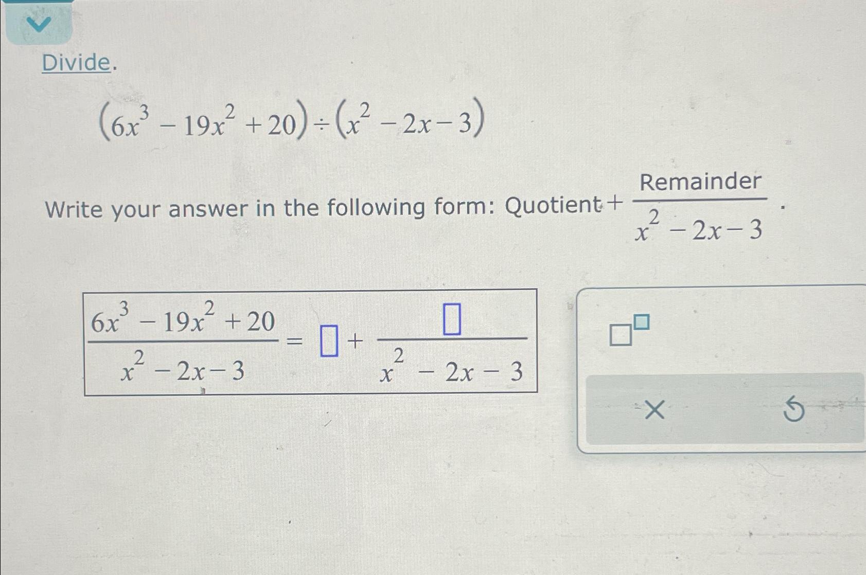 Solved Divide.(6x3-19x2+20)÷(x2-2x-3)Write your answer in | Chegg.com