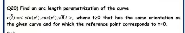 Solved Q20) Find an arc length parametrization of the curve | Chegg.com