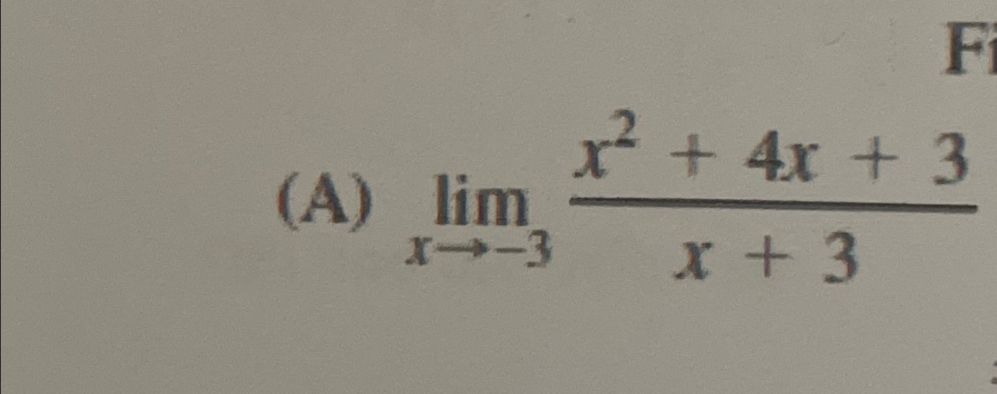 Solved (A) ﻿Find the limit of limx→-3x2+4x+3x+3 | Chegg.com