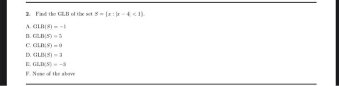 Solved 2. Find the GLB of the set S - {x:x-4