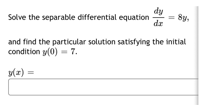Solved Solve the separable differential equation dy dx 8y, | Chegg.com
