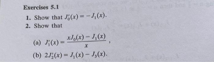 Solved Exercises 5.1 1. Show that J0′(x)=−J1(x). 2. Show | Chegg.com