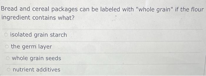 Solved Bread and cereal packages can be labeled with "whole | Chegg.com