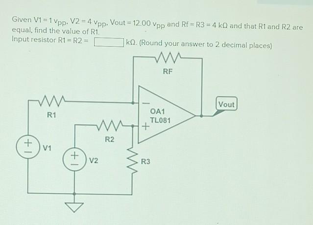 Solved -12.00 vpp. Given Rf = 3.0 k0, V1 = 10 Vpp, R1 = 7 | Chegg.com