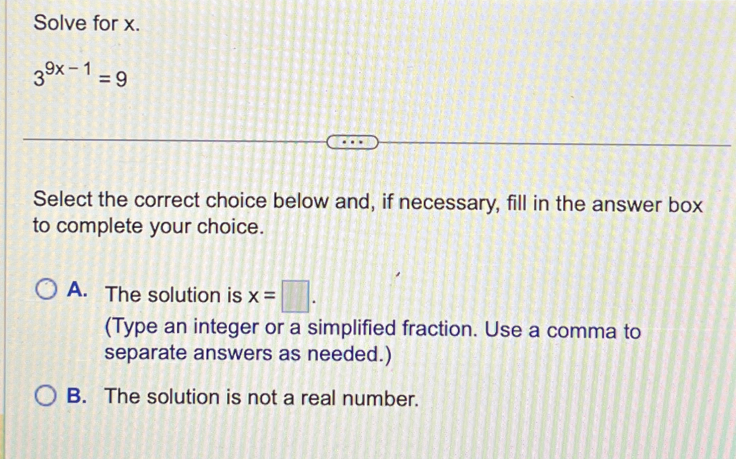 Solved Solve for x.39x-1=9Select the correct choice below | Chegg.com