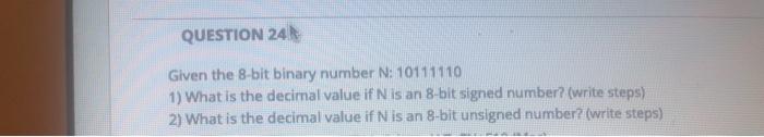 Solved QUESTION 24 Given the 8-bit binary number N: 10111110 | Chegg.com