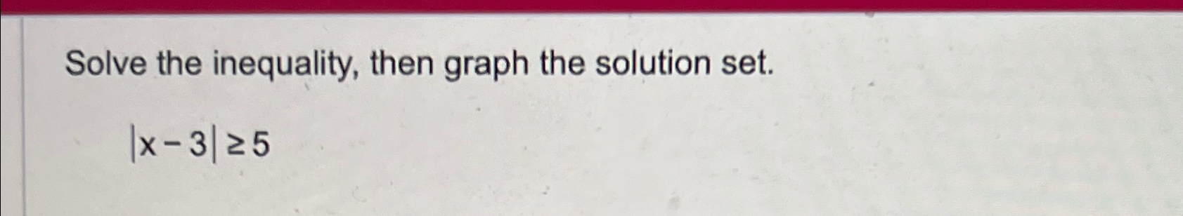 Solve the inequality, then graph the solution | Chegg.com