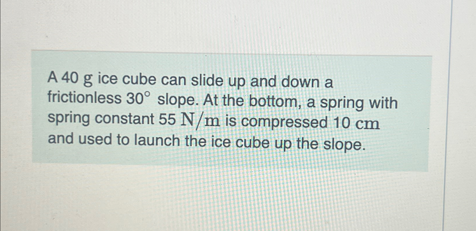 Solved A 40g ﻿ice cube can slide up and down a frictionless | Chegg.com