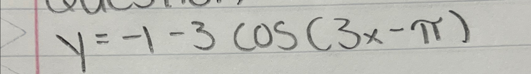 Solved y=-1-3cos(3x-π)Find phase shift and vertical shift | Chegg.com