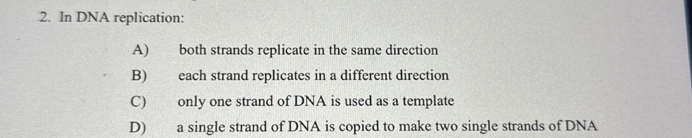 Solved In DNA replication:A) ﻿both strands replicate in the | Chegg.com